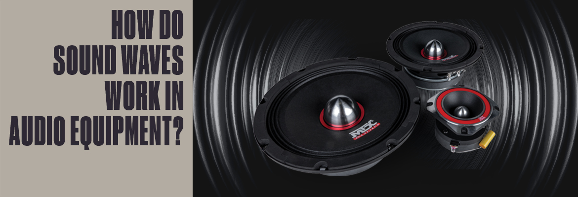 How Do Sound Waves Work in Audio Equipment | MTX - Serious About Sound®